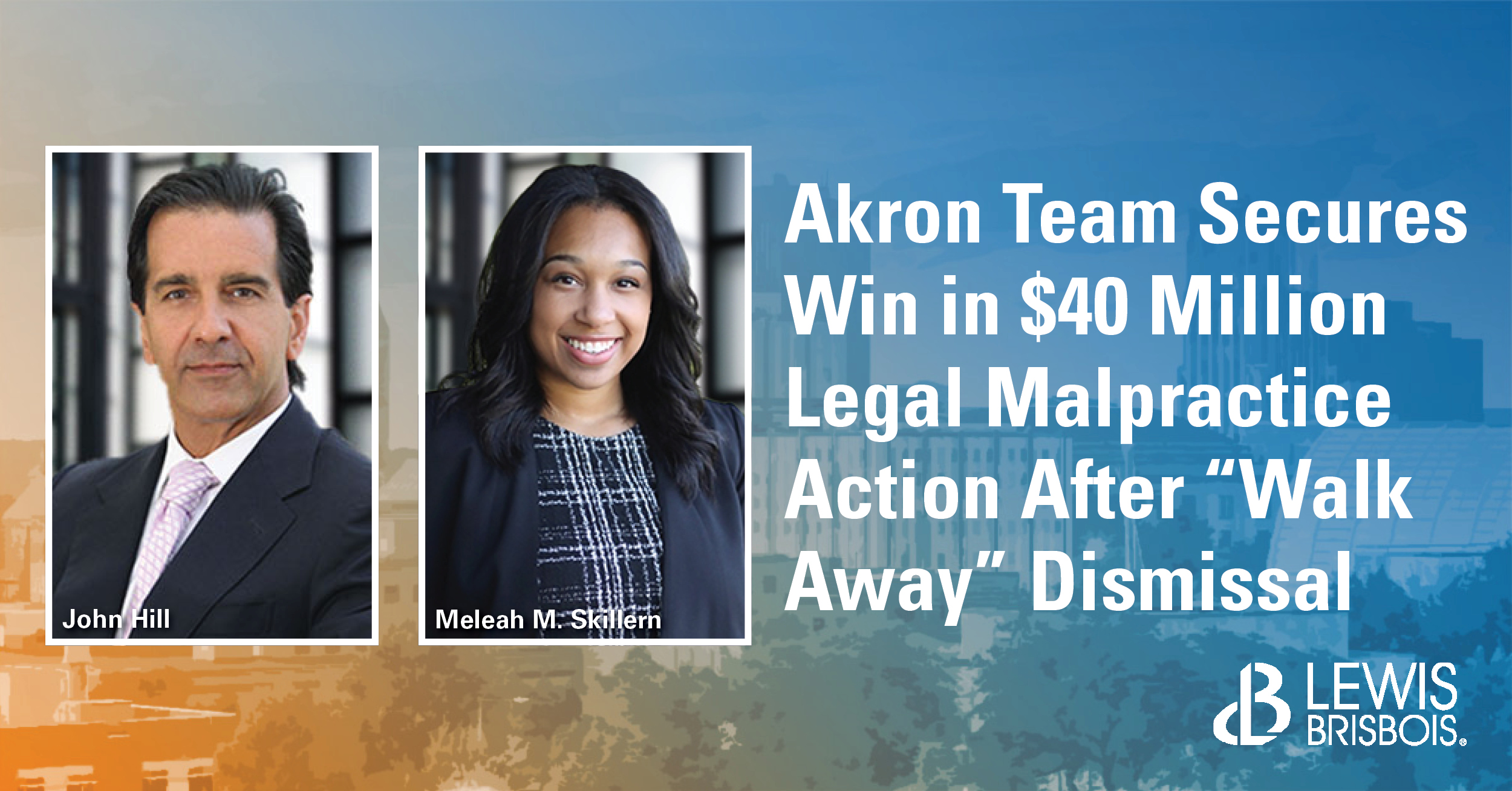 Akron Team Secures Win In 40 Million Legal Malpractice Action After